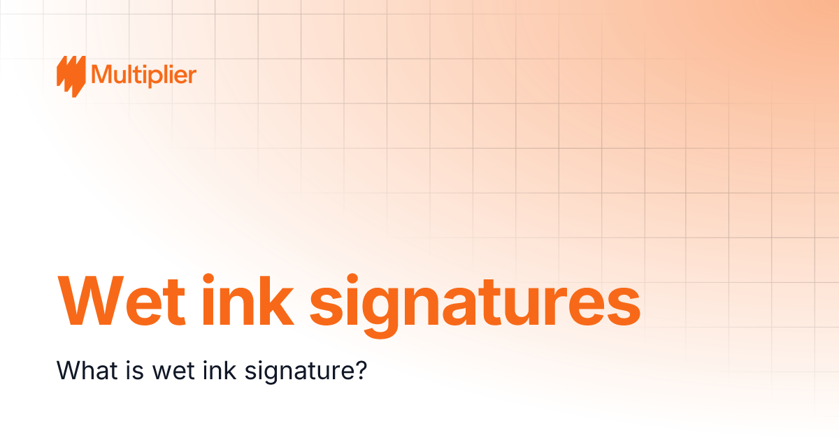 Wet ink signatures | Multiplier