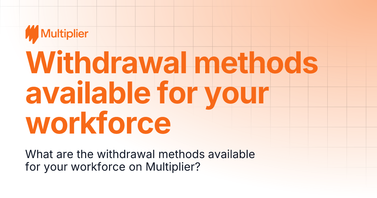 Withdrawal methods available for your workforce | HR and Employer Hub | Multiplier