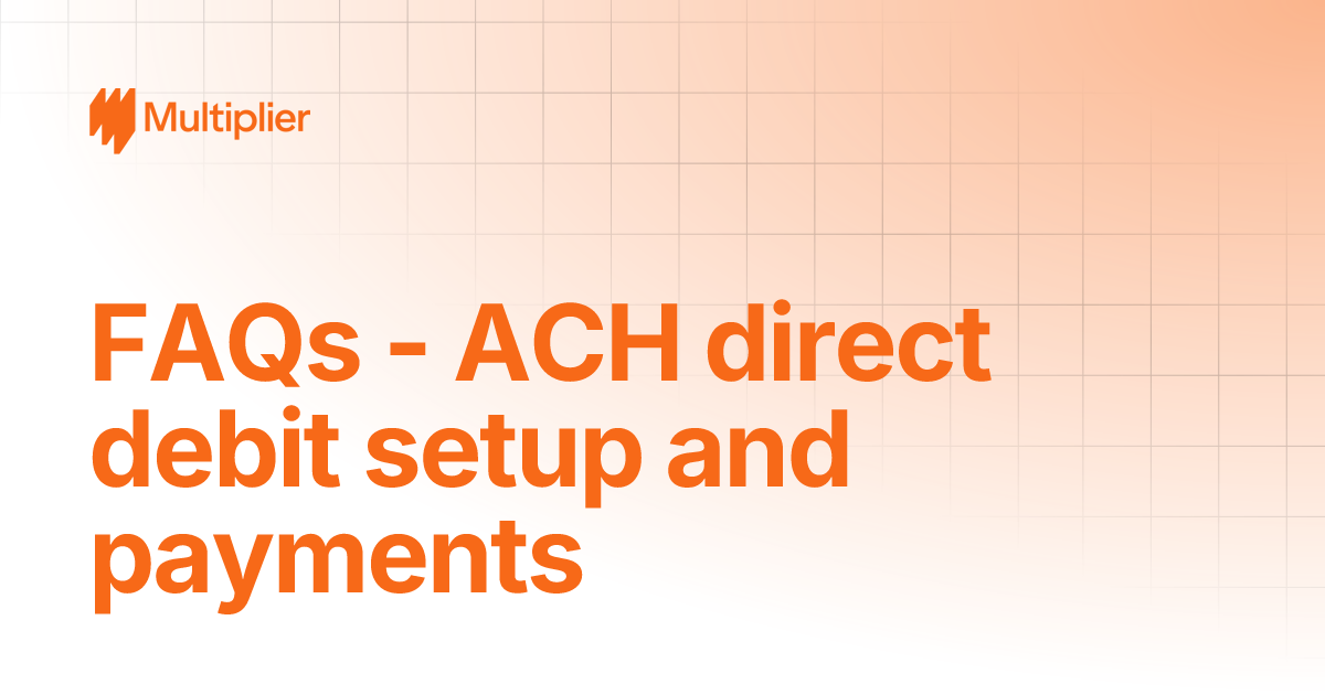 FAQs - ACH direct debit setup and payments | HR and Employer Hub | Multiplier