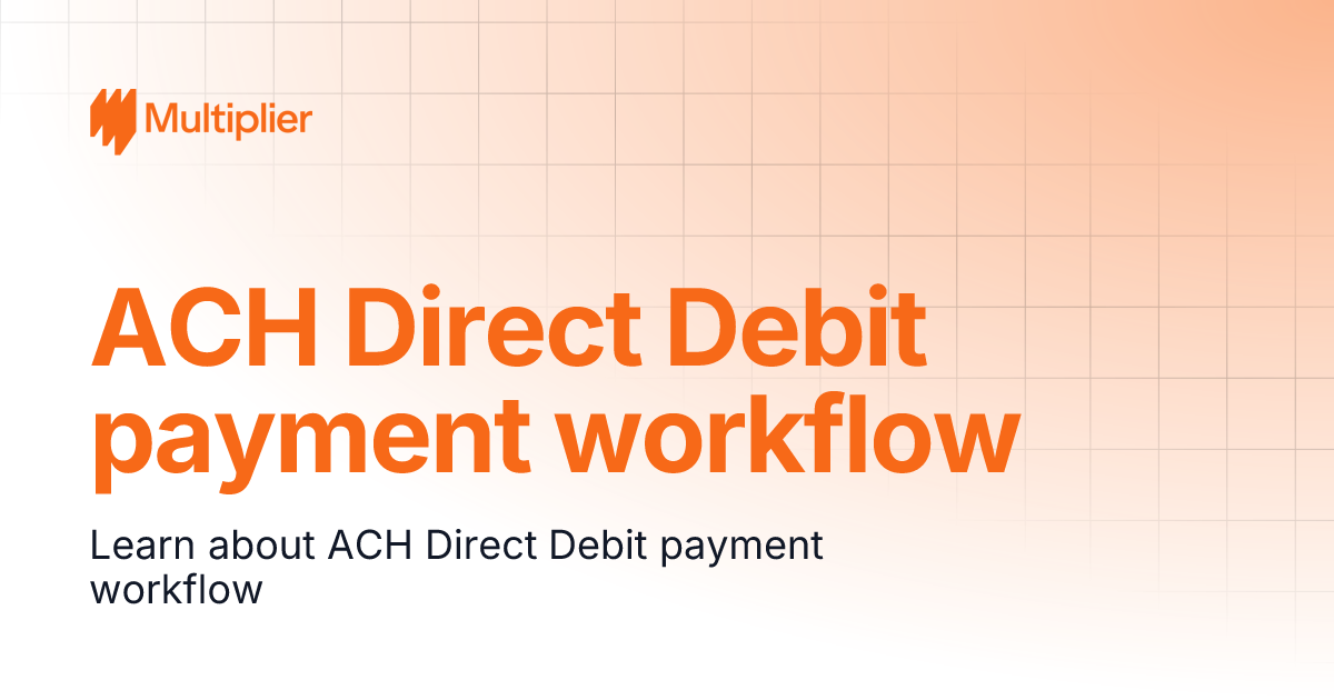ACH Direct Debit payment workflow | Multiplier
