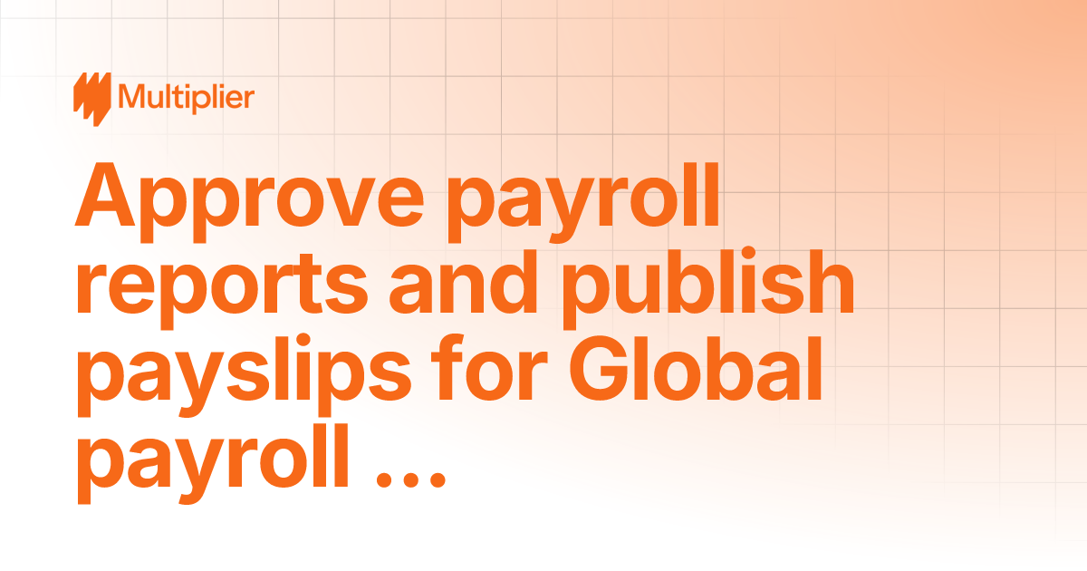Approve payroll reports and publish payslips for Global payroll ...